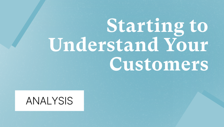 Starting to Understand Your Customers