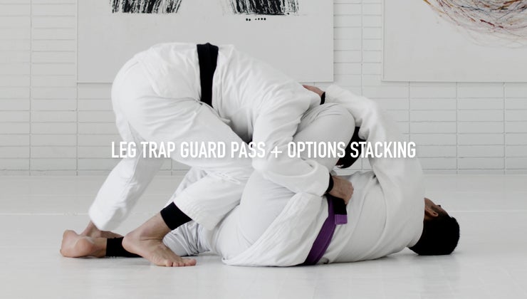 Leg Trap Guard Pass + Options Stacking