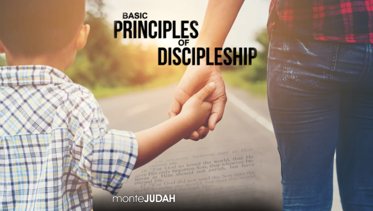Basic Principles of Discipleship | Monte Judah