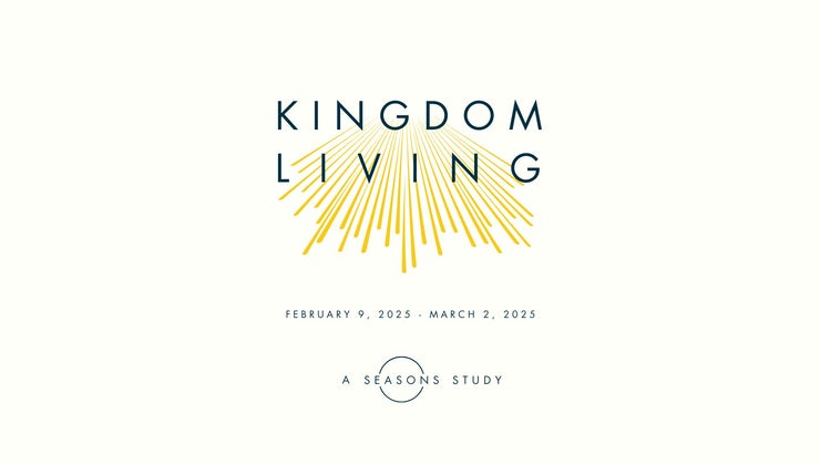 Kingdom Living: February 9-March 2, 2025 Study (A Seasons Study)
