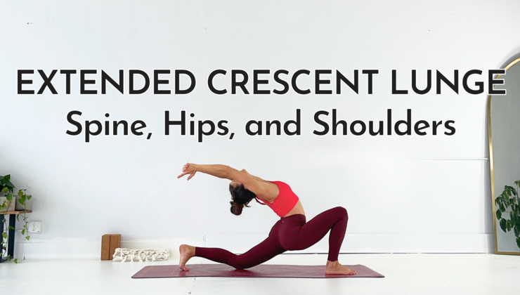 Extended Crescent Lunge - Hips, Spine, and Shoulders