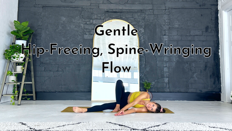Gentle Hip-Freeing Spine-Wringing Flow