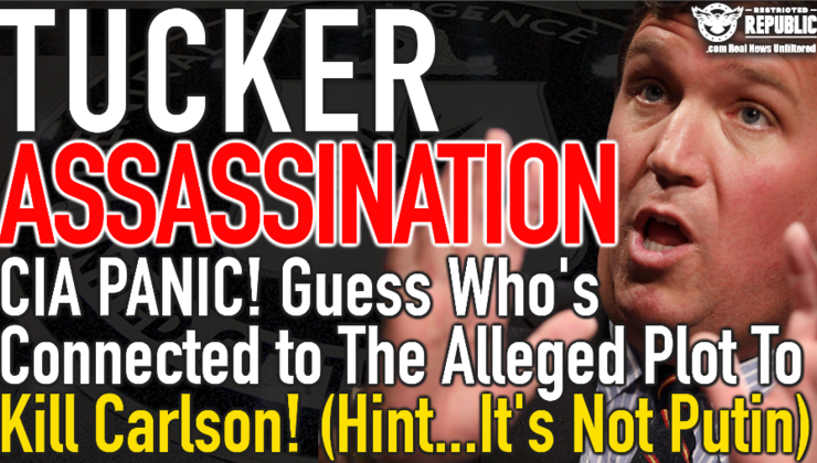 Tucker Assassination! CIA PANICS! Guess Who’s Connected to The Alleged ...