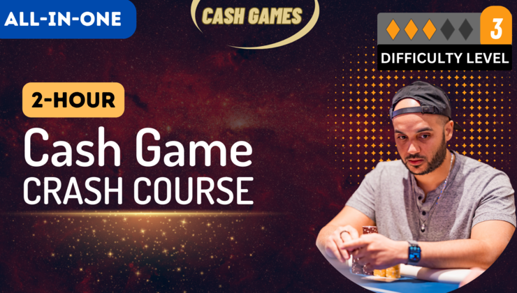 Cashgame Crash Course