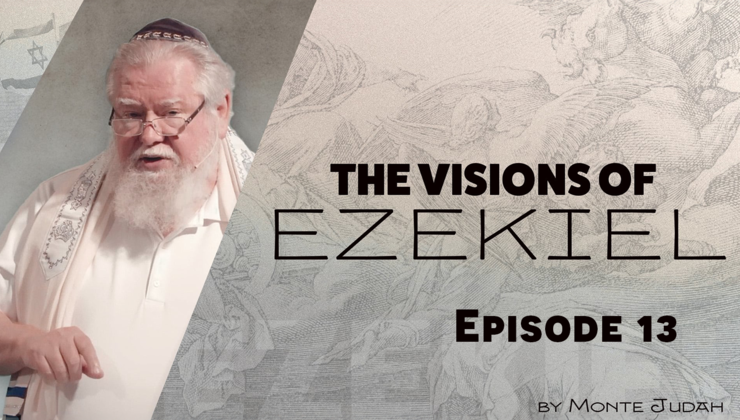 The Visions of Ezekiel | Episode 13 | Monte Judah