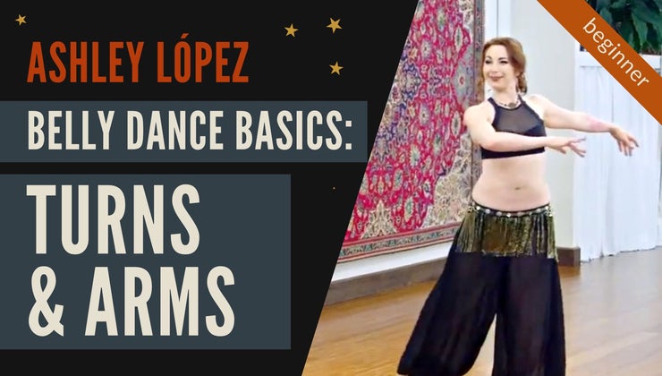 Belly Dance Basics: Turns & Snake Arms with Ashley López