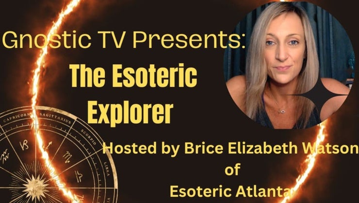 The Esoteric Explorer with Brice Elizabeth Watson on the Gnostic TV Network