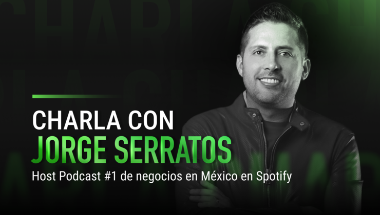 #13 Jorge Serratos - Host Podcast #1 De Negocios En México En Spotify