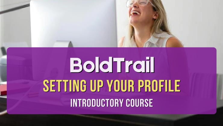 Setting Up Your BoldTrail Profile - Platform Overview - Introductory Course