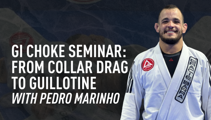 Gi Choke Seminar: From Collar Drag to Guillotine with Pedro Marinho