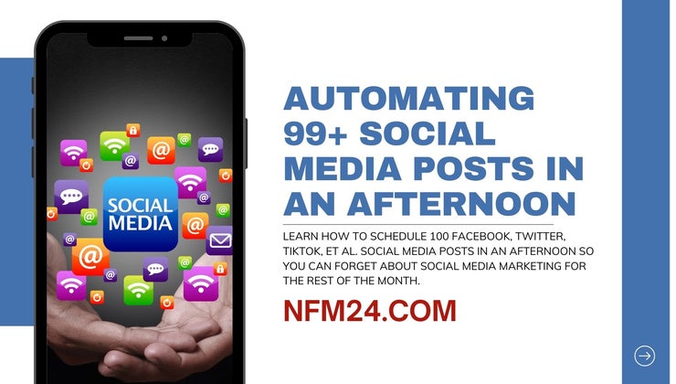 Automating 99 Social Media Posts in An Afternoon (So You Can Take the Rest of the Month Off) | NFM24