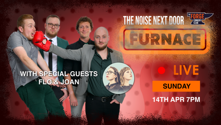 The Noise Next Door ft. Flo & Joan - 14th Apr 7pm