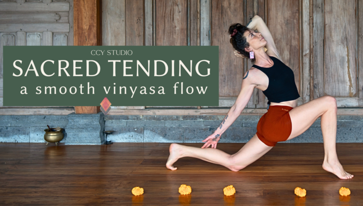 Sacred Tending - A Smooth Vinyasa Flow | CCY Studio