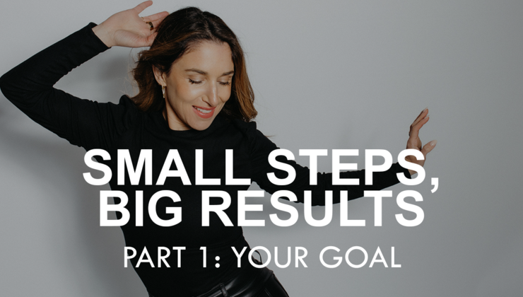 Small Steps, Big Results - Part 1: Your Goal