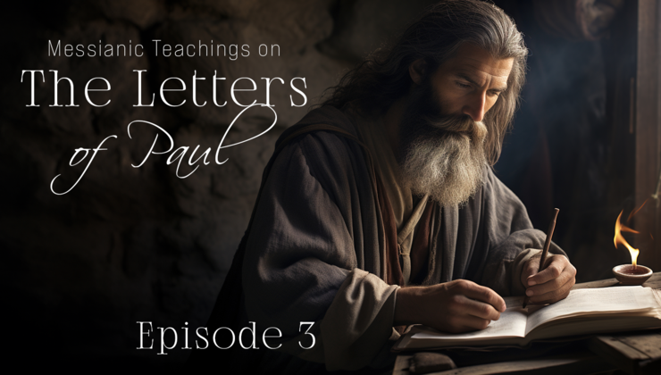 Messianic Teachings on the Letters of Paul | Episode 3