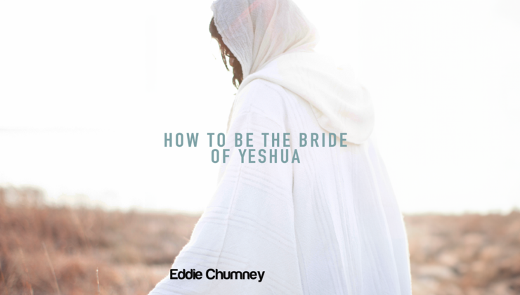 How To Be The Bride Of Yeshua AV | Eddie Chumney