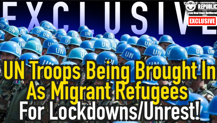 Exclusive: United Nations Troops Being Brought In As Migrant Refugees For Lockdowns/Civil Unrest ...