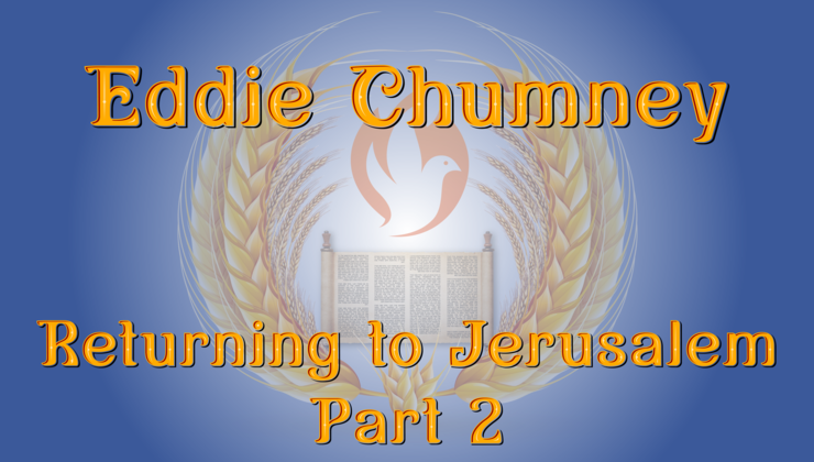 Eddie Chumney | Returning To Jerusalem, Part 2 | Shavuot 2024