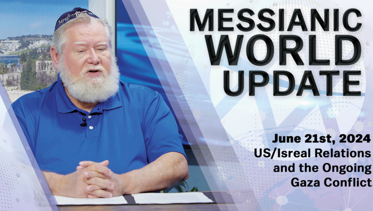 June 21st, 2024 | Messianic World Update | US-Israel Relations and the ...