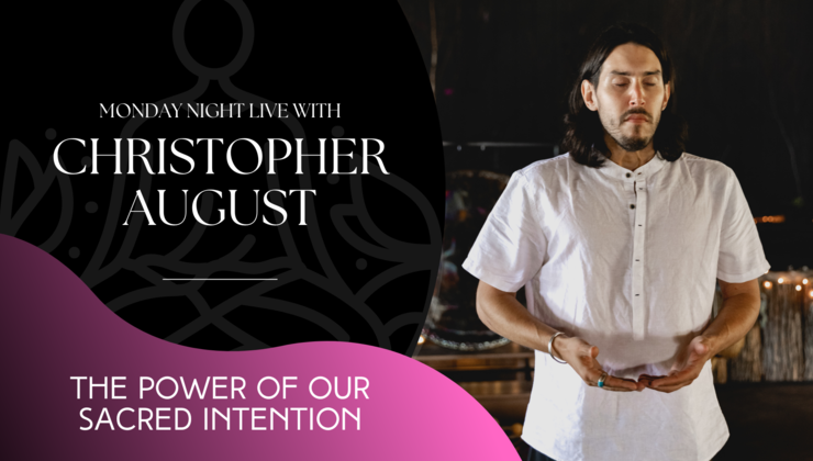 Monday Night Live with Christopher August - The Power Of Our Sacred ...