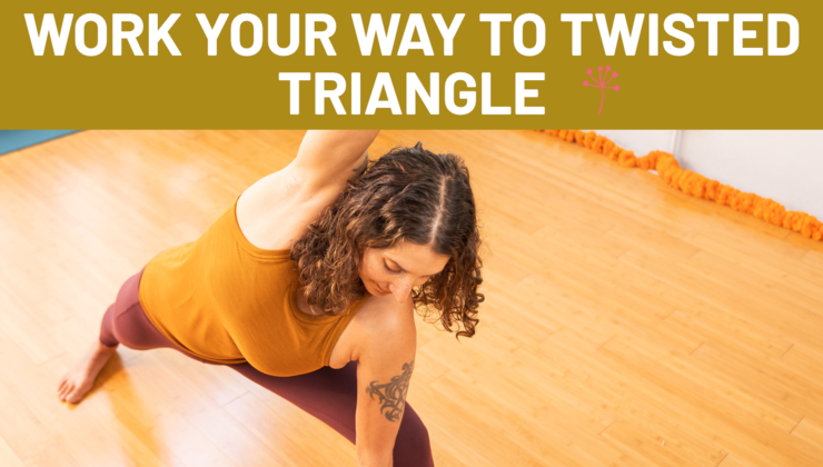 Work Your Way To Twisted Triangle | The People's Yoga On Demand