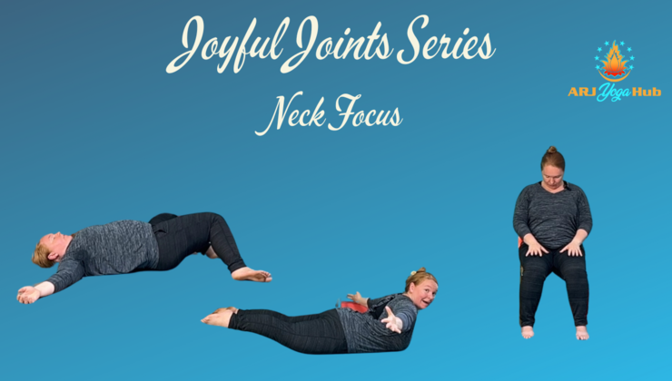 Joyful Joints Neck FOcus | ARJ Yoga Hub