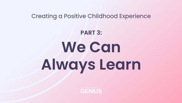 Creating a Positive Childhood Experience: We Can Always Learn