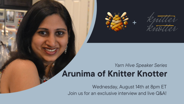 July Guest Speaker: Arunima of Knitter Knotter
