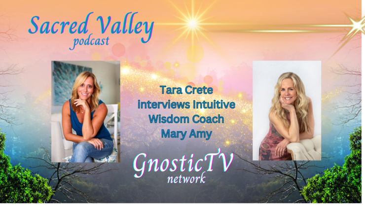 Sacred Valley Podcast with Mary Amy and Tara Crete on Gnostic TV Network
