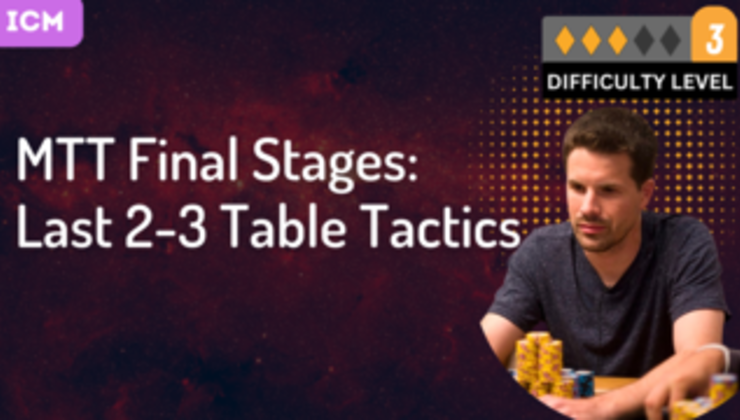 MTT Final Stages: 2-3 Table Tactics