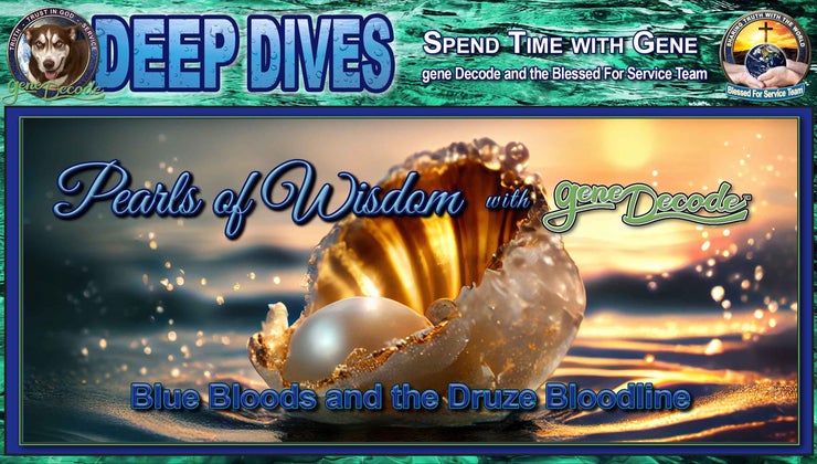 Pearls Of Wisdom ~ Blue Bloods and the Druze Bloodline | Gene Decode