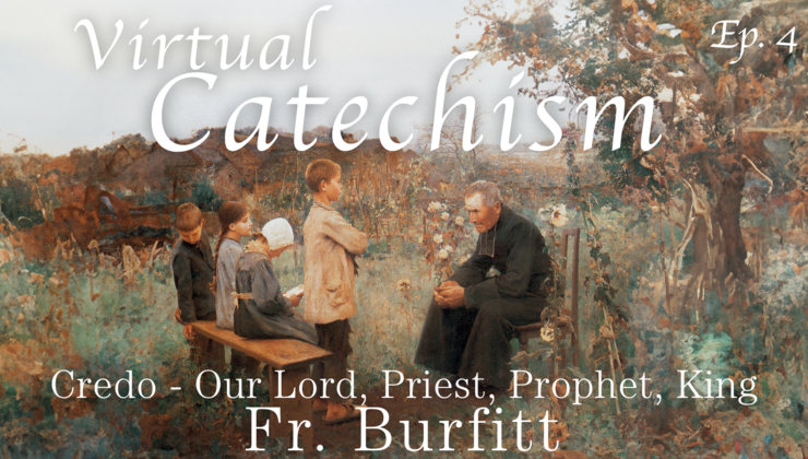Virtual Catechism With Fr. Burfitt #4 - Credo_ Our Lord, Priest ...