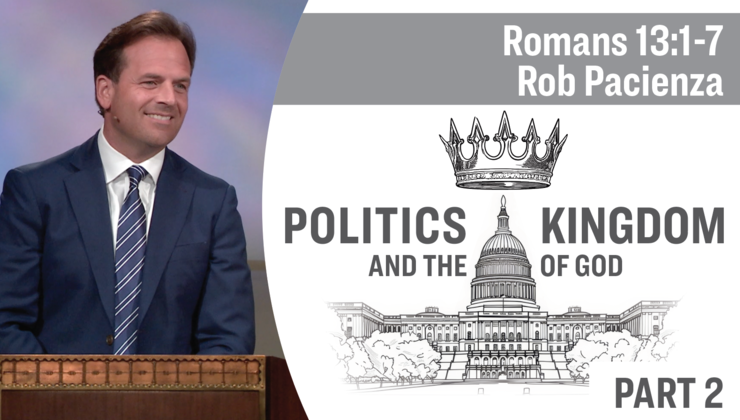 Politics and the Kingdom of God, Part 2 | God and Government | Rob Pacienza
