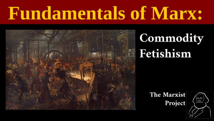 Fundamentals of Marx: Commodity Fetishism | The Marxist P...