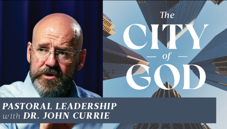 Pastoral Leadership and Why it Matters with Dr. John Currie | Ep. 91