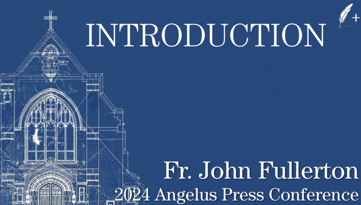 Introduction - Rev. Father John Fullerton - 2024 Angelus Press Conference