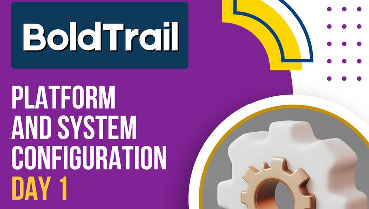BoldTrail BootCamp - Platform and System Configuration - Day 1