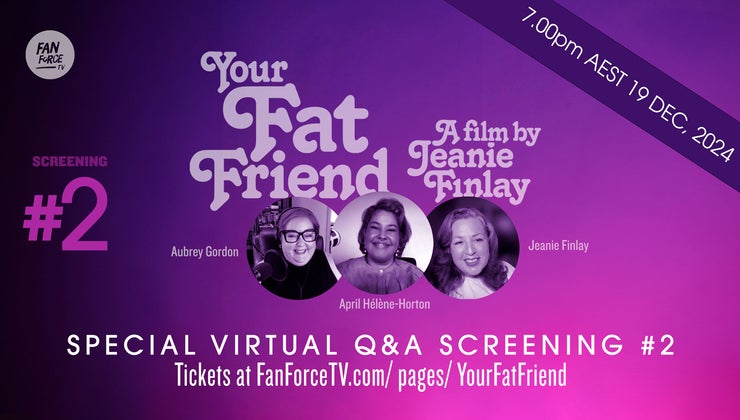 Your Fat Friend Live Screening + Q&A | 19 Dec 7:00 PM AEDT | FanForce ...