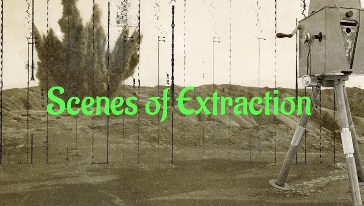 Scenes of Extraction