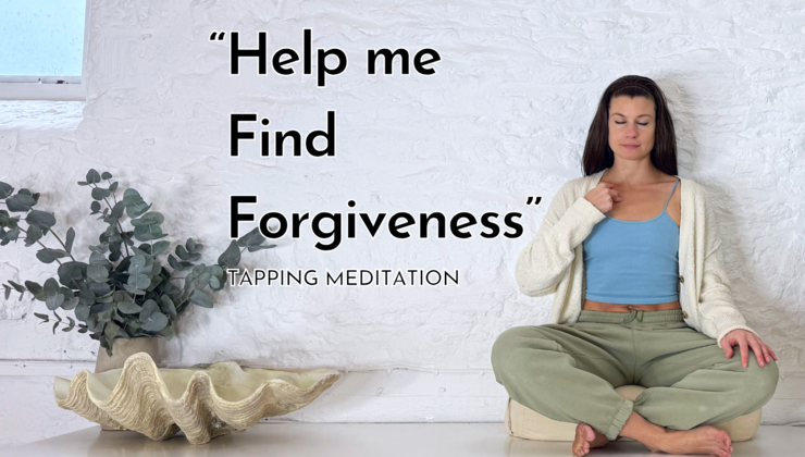 “Help me Find Forgiveness” Tapping Meditation