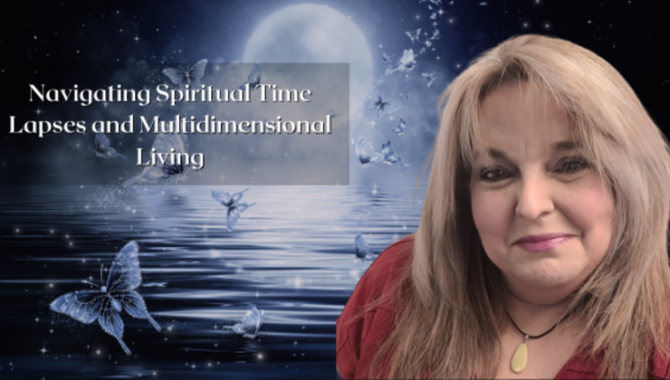 Navigating Spiritual Time Lapses and Multidimensional Living