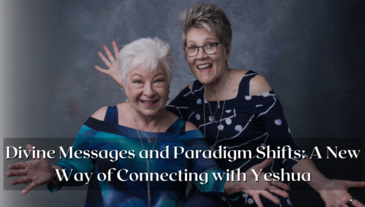 Divine Messages and Paradigm Shifts: A New Way of Connecting with Yeshua