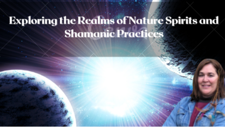 Exploring the Realms of Nature Spirits and Shamanic Practices
