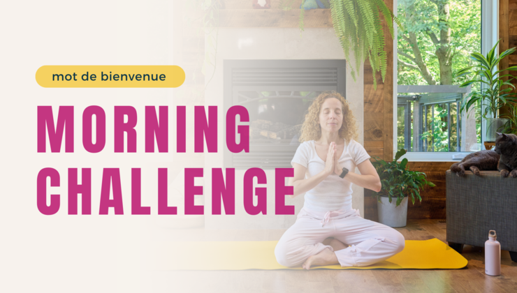 Mot de Présentation du Morning Challenge ☕️🧘🏽‍♀️