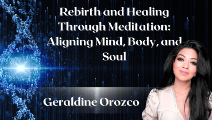 Rebirth and Healing Through Meditation: Aligning Mind, Body, and Soul