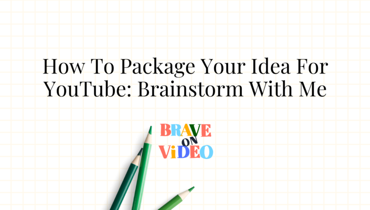 How To Package Your Idea For Youtube: Brainstorm With Me
