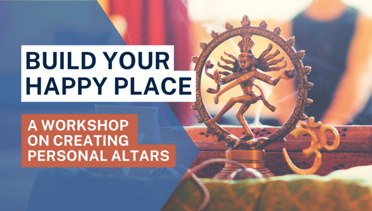 Build Your Happy Place: A Workshop on Creating Personal Altars