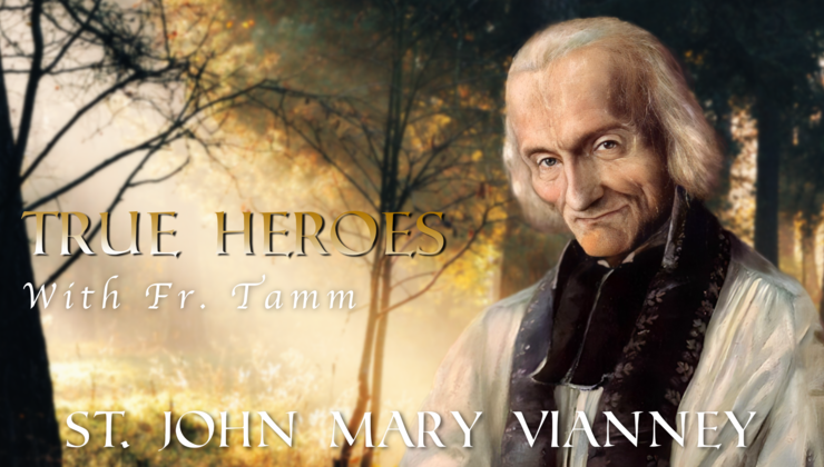 True Heroes with Fr. Tamm: St John Mary Vianney