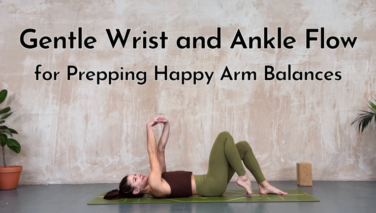 Gentle Wrist And Ankle Flow For Prepping Happy Arm Balances