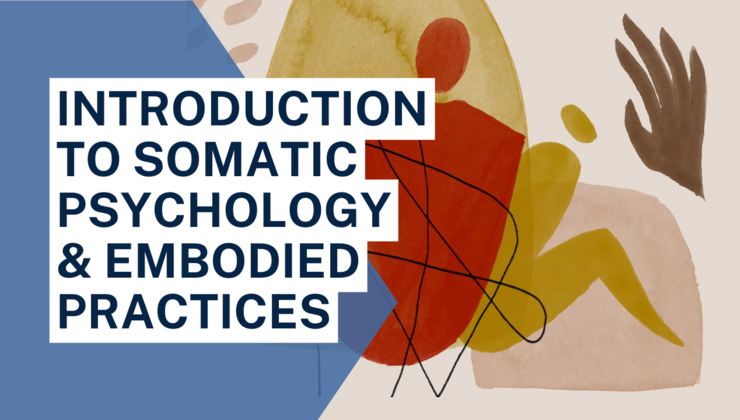 Introduction to Somatic Psychology & Embodied Practices